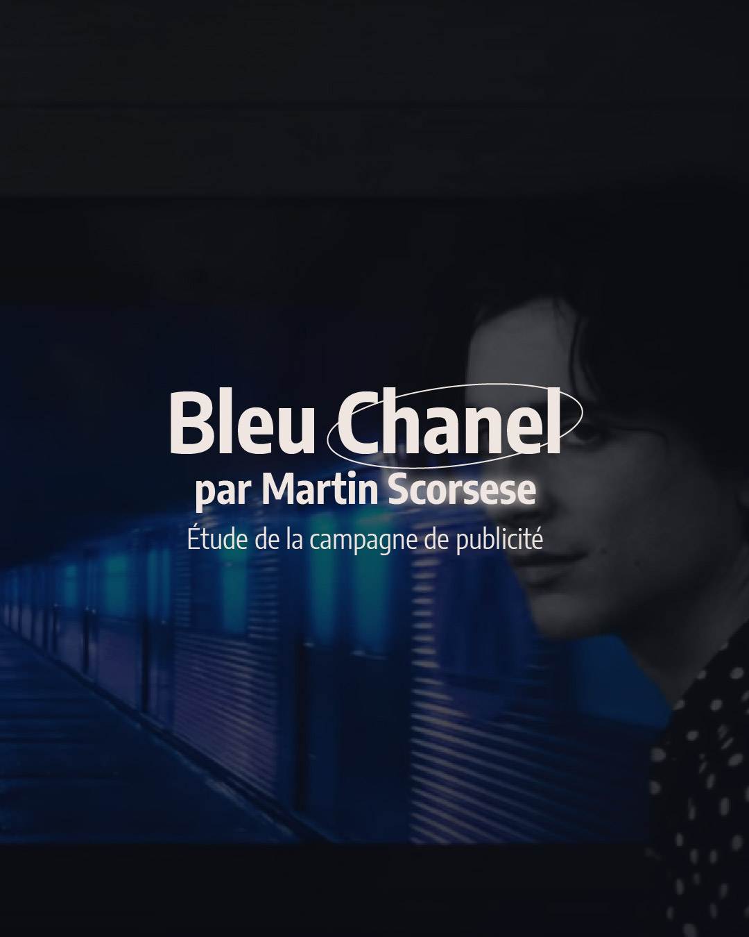 Découvrez la campagne “Bleu” de Chanel par Martin Scorsese - Lunéa Studio